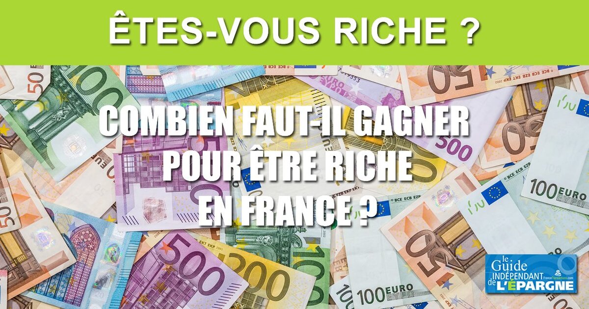 Êtes-vous riche ? Combien faut-il gagner pour être considéré comme ...